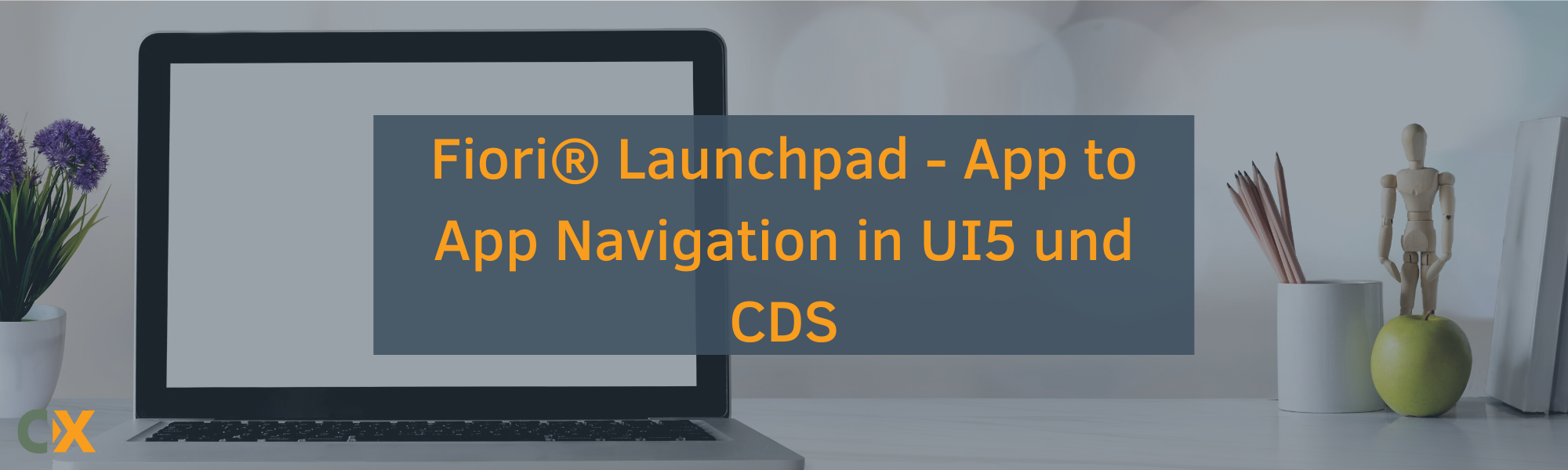Fiori® Launchpad - App to App Navigation in UI5 und CDS - Cadaxo GmbH