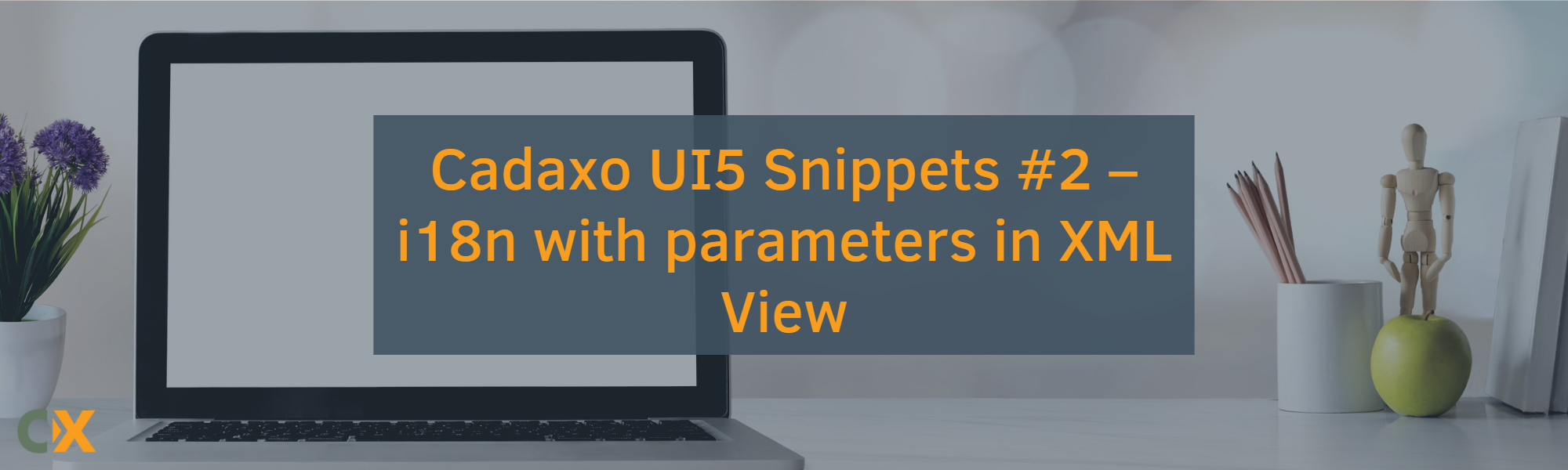 Cadaxo UI5 Snippets #2 - i18n with parameters in XML View - Cadaxo GmbH
